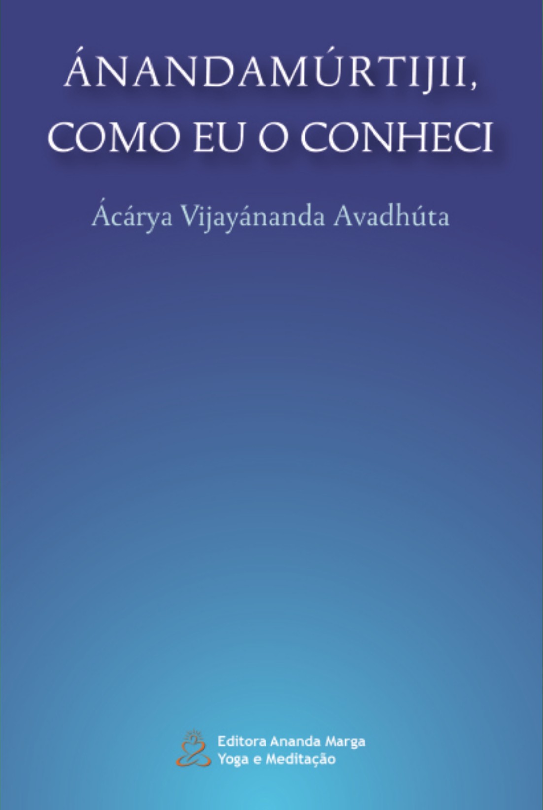 Ánandamúrtijii, como eu o conheci – Ananda Marga Publicações